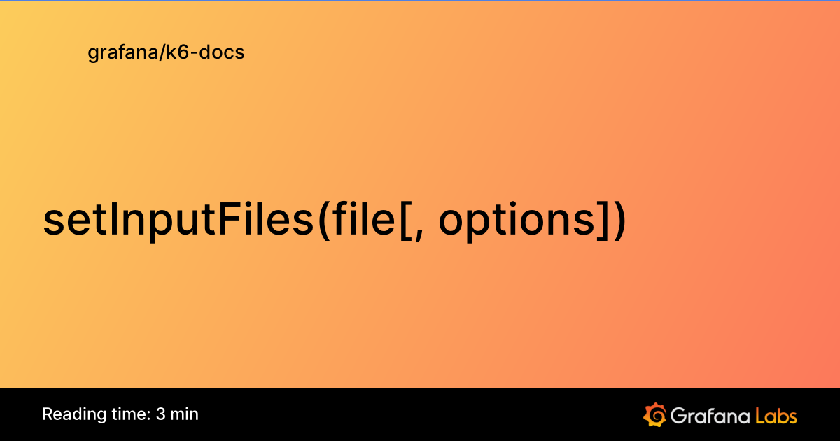 setInputFiles(file[, options]) | Grafana k6 documentation